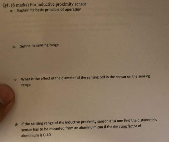 04:(6 marks) For inductive proximity sensor - Explain | Chegg.com