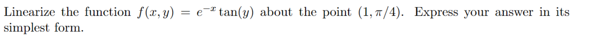 Solved Linearize the function f(x,y) simplest form. = e-* | Chegg.com