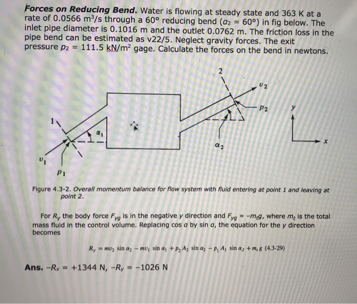 Solved Forces on Reducing Bend. Water is flowing at steady | Chegg.com