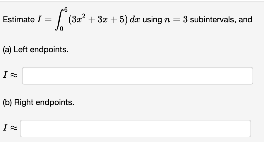 Solved Estimate I=∫06(3x2+3x+5)dx using n=3 subintervals, | Chegg.com