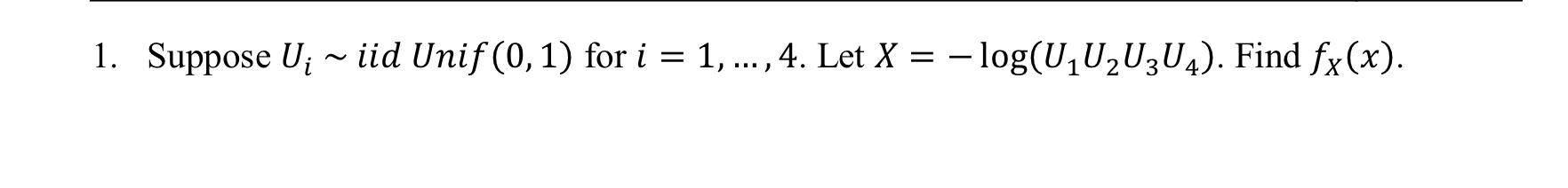 Solved 1. Suppose Ui∼ iid Unif (0,1) for i=1,…,4. Let | Chegg.com