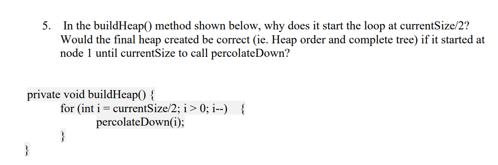 Solved 5. In the buildHeap() method shown below, why does it | Chegg.com