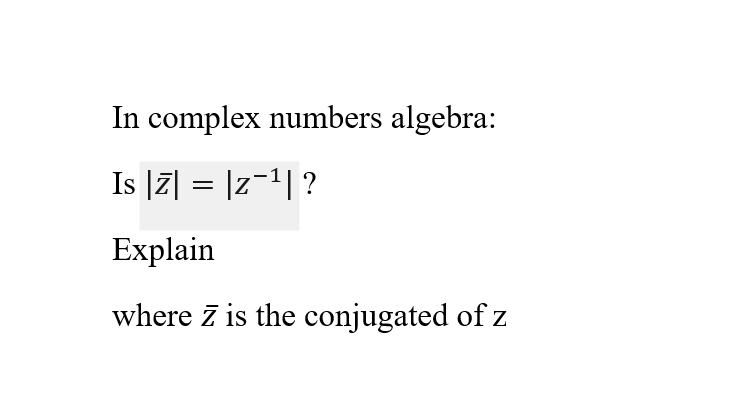 Solved In complex numbers algebra: Is ∣zˉ∣=∣∣z−1∣∣ ? Explain | Chegg.com
