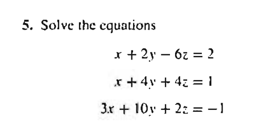 Solved 5. Solve the cquations x+2y−6z=2x+4y+4z=13x+10y+2z=−1 | Chegg.com