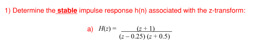 Solved 1) Determine the stable impulse response h(n) | Chegg.com
