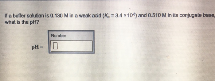 Solved If a buffer solution is 0.130 M in a weak acid (Ka | Chegg.com