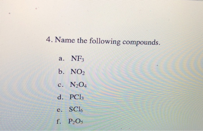 Solved 4. Name the following compounds a. NF b. NO2 c. N204 | Chegg.com