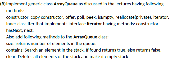 Solved (B) Implement generic class ArrayQueue as discussed | Chegg.com Solved (B) Implement generic class ArrayQueue as discussed | Chegg.com