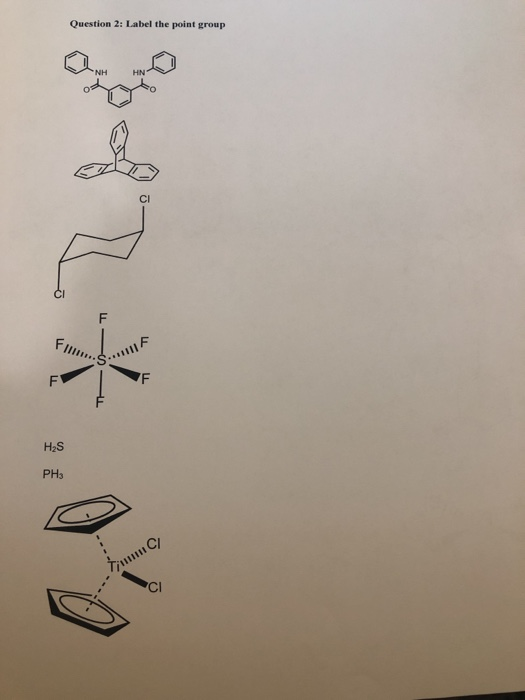 Solved Question 2: Label the point group Cl Cl H2S PH3 Cl Cl | Chegg.com
