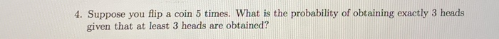 Solved 4. Suppose you flip a coin 5 times. What is the | Chegg.com