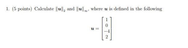 Solved 1. (5 points) Calculate ||u||₂ and ||u|| where u is | Chegg.com