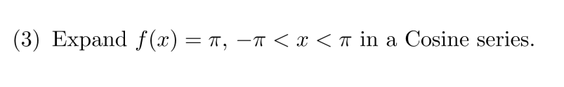 Solved (3) ﻿Expand f(x)=π,-π in ﻿a Cosine series. | Chegg.com