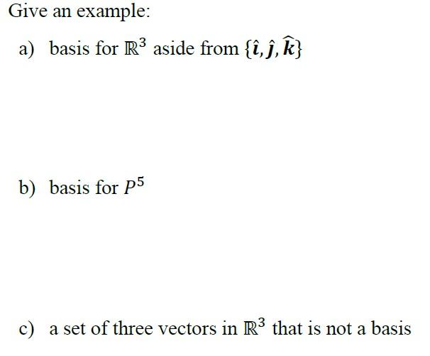 Solved Give an example: a) basis for R3 aside from {î, ſ, Ř} | Chegg.com