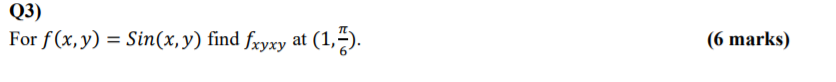 Solved (3) For f(x,y) = Sin(x,y) find fxyxy at (1,7). (6 | Chegg.com