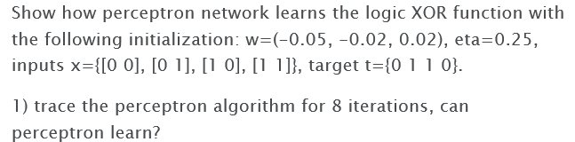 Solved Show how perceptron network learns the logic XOR | Chegg.com