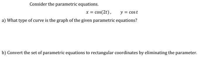 Solved Consider the parametric equations x cos(2t) y cost = | Chegg.com