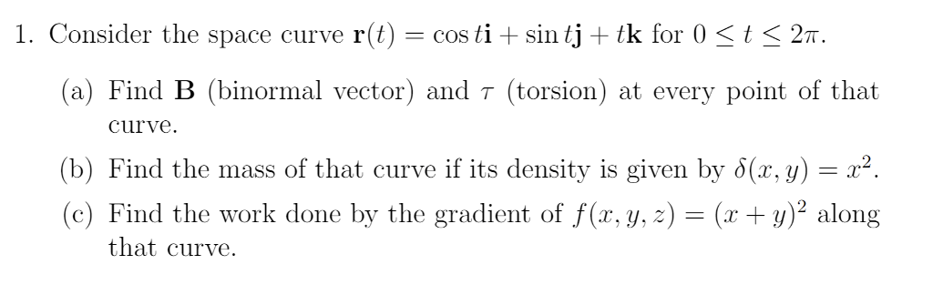 Solved 1. Consider the space curve r(t) = cos ti + sin tj tk | Chegg.com