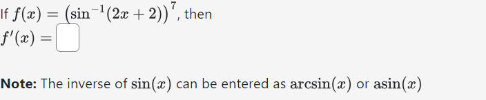 If f(x)=(sin-1(2x+2))7, ﻿thenf'(x)=Note: The inverse | Chegg.com