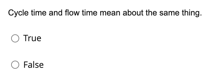 Solved Cycle time and flow time mean about the same thing. | Chegg.com