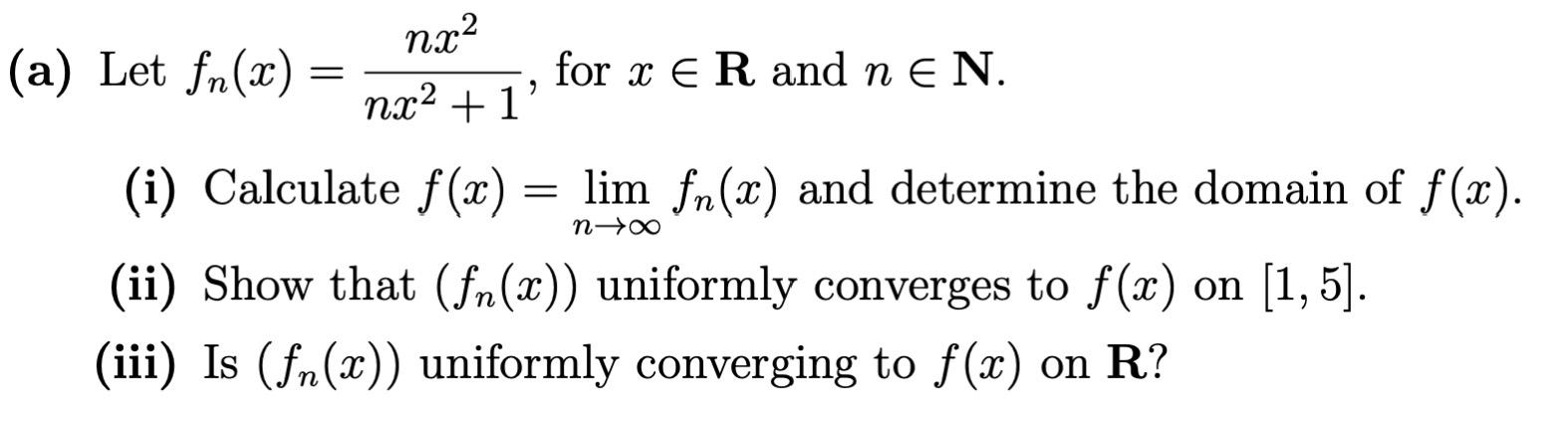 Solved a) Let fn(x)=nx2+1nx2, for x∈R and n∈N (i) Calculate | Chegg.com