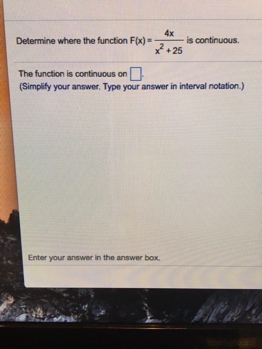Solved Determine where the function F(x) = 4 x/x^2 + 25 is | Chegg.com