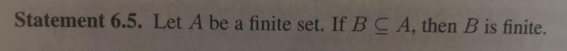 Solved Statement 6.5. Let A be a finite set. If B⊆A, then B | Chegg.com