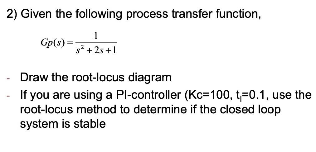 Solved 2) Given the following process transfer function, 1 | Chegg.com