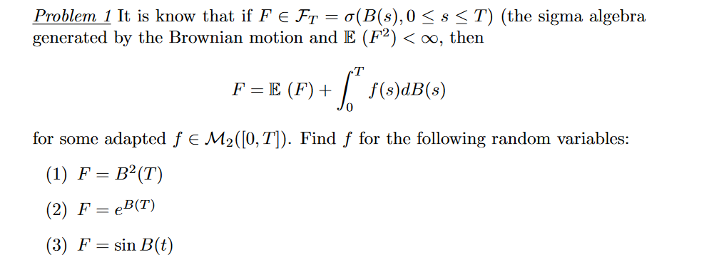 Solved Problem 1 It is know that if F∈FT=σ(B(s),0≤s≤T ) (the | Chegg.com