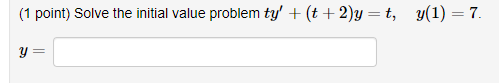 Solved (1 point) Solve the initial value problem ty' + (t + | Chegg.com