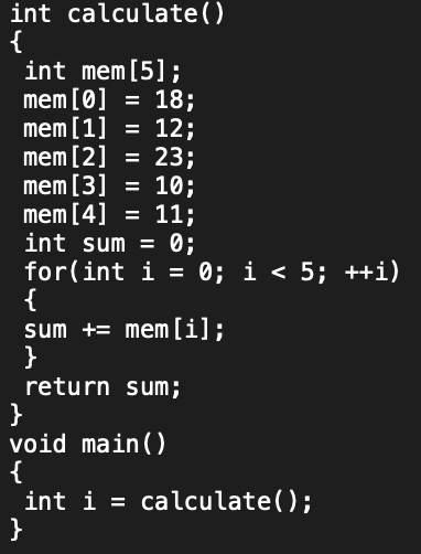 Solved int calculate() { int mem[5]; mem [0] = 18; mem [1] = | Chegg.com