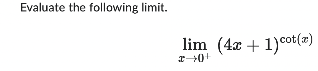 Solved Evaluate the following limit. lim (4x + 1) cot(x) x | Chegg.com