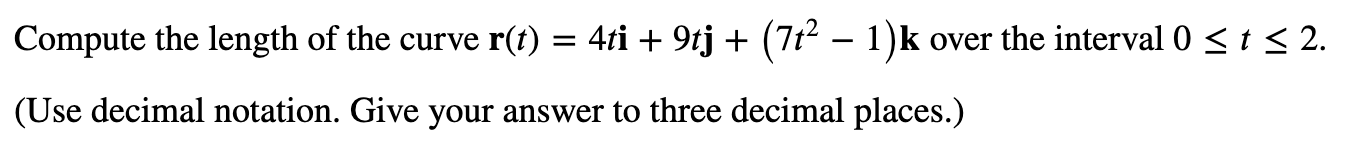 Solved Compute the length of the curve r(t) 4ti + 9tj + (7t2 | Chegg.com