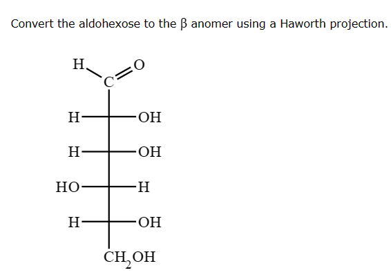 Solved Convert the aldohexose to the β anomer using a | Chegg.com