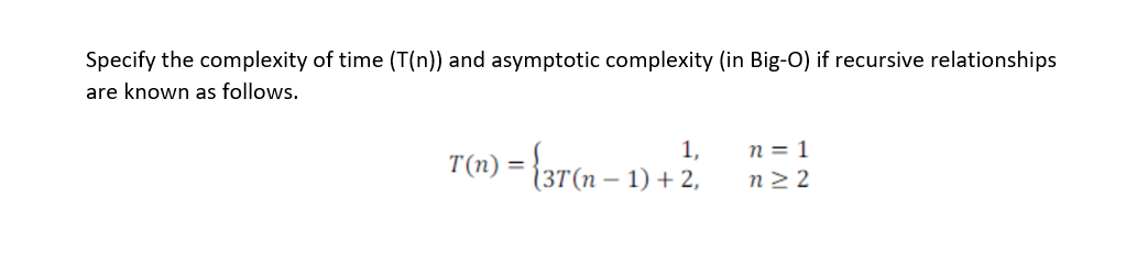 Solved Specify the complexity of time (T(n)) and asymptotic | Chegg.com