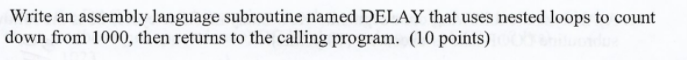 Solved Write an assembly language subroutine named DELAY | Chegg.com
