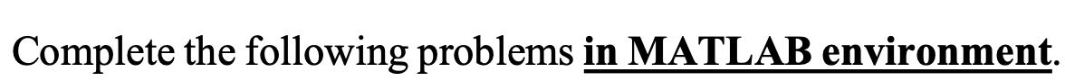 Solved Complete the following problems in MATLAB | Chegg.com
