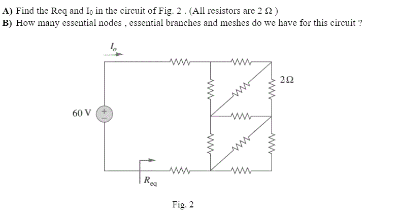 Solved A) Find the Red and Io in the circuit of Fig. 2. (All | Chegg.com
