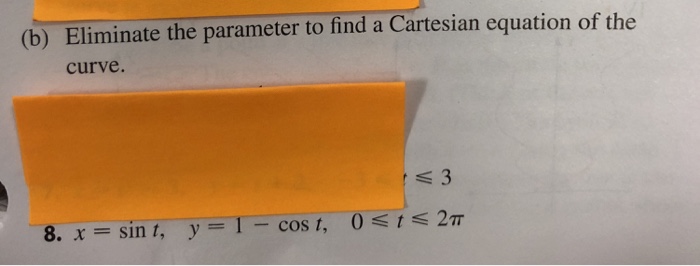 Solved (b) Eliminate the parameter to find a Cartesian | Chegg.com
