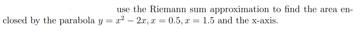 Solved use the Riemann sum approximation to find the area | Chegg.com
