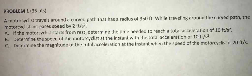 Solved PROBLEM 1 (35 pts) A motorcyclist travels around a | Chegg.com Solved PROBLEM 1 (35 pts) A motorcyclist travels around a | Chegg.com