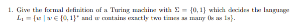 Solved 1. Give the formal definition of a Turing machine | Chegg.com