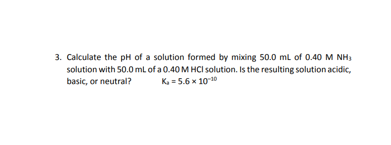 Solved 3. Calculate the pH of a solution formed by mixing | Chegg.com