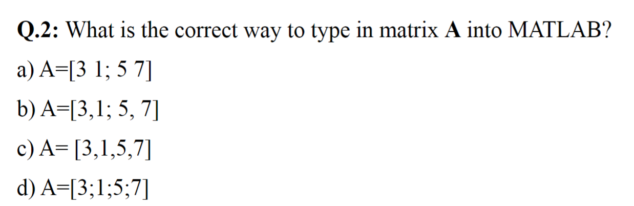 Solved Q.2: What is the correct way to type in matrix A into | Chegg.com