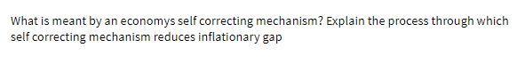Solved What is meant by an economys self correcting | Chegg.com