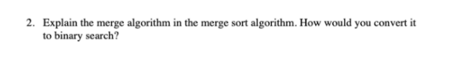 Solved 2. Explain the merge algorithm in the merge sort | Chegg.com