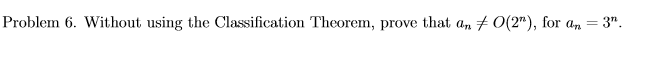 Solved Problem 6. Without using the Classification Theorem, | Chegg.com