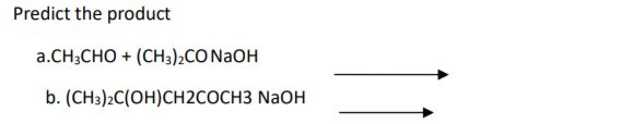 Solved Predict the product a.CH3CHO + (CH3)2CO NaOH b. | Chegg.com