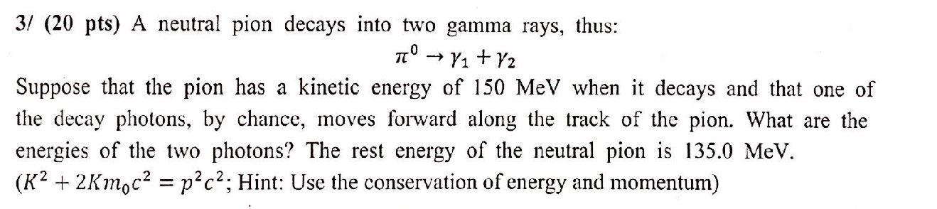 Solved 3/ (20pts) A neutral pion decays into two gamma rays, | Chegg.com