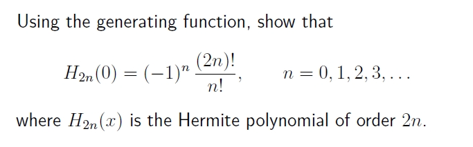 Solved Using the generating function, show that (2n)! H2n(0) | Chegg.com