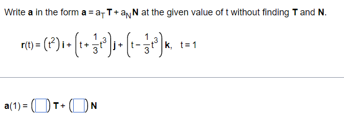 Solved Write a in the form a=aTT+aNN at the given value of t | Chegg.com